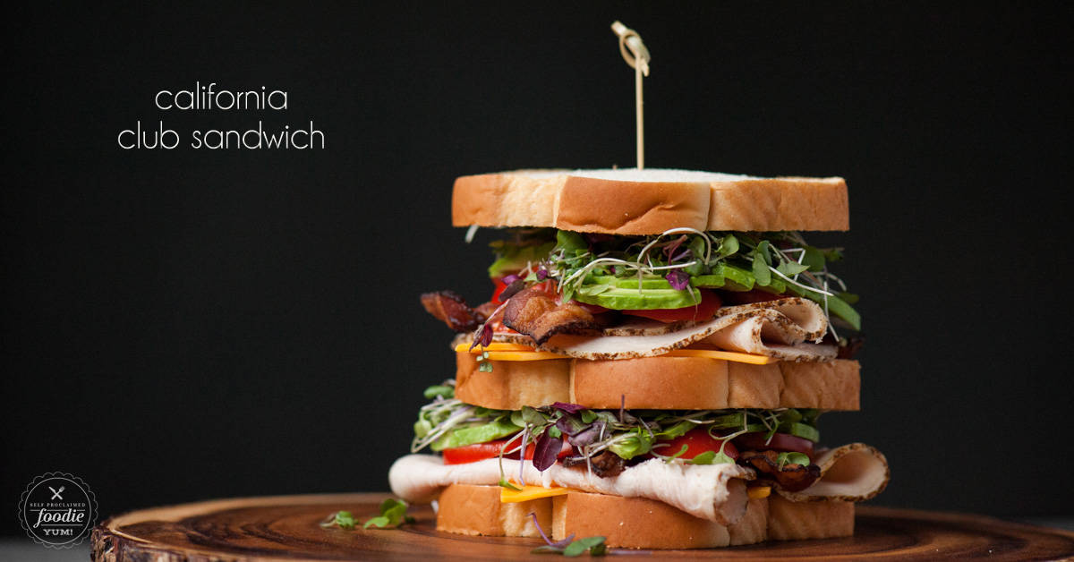 California Club Sandwich - Self Proclaimed Foodie