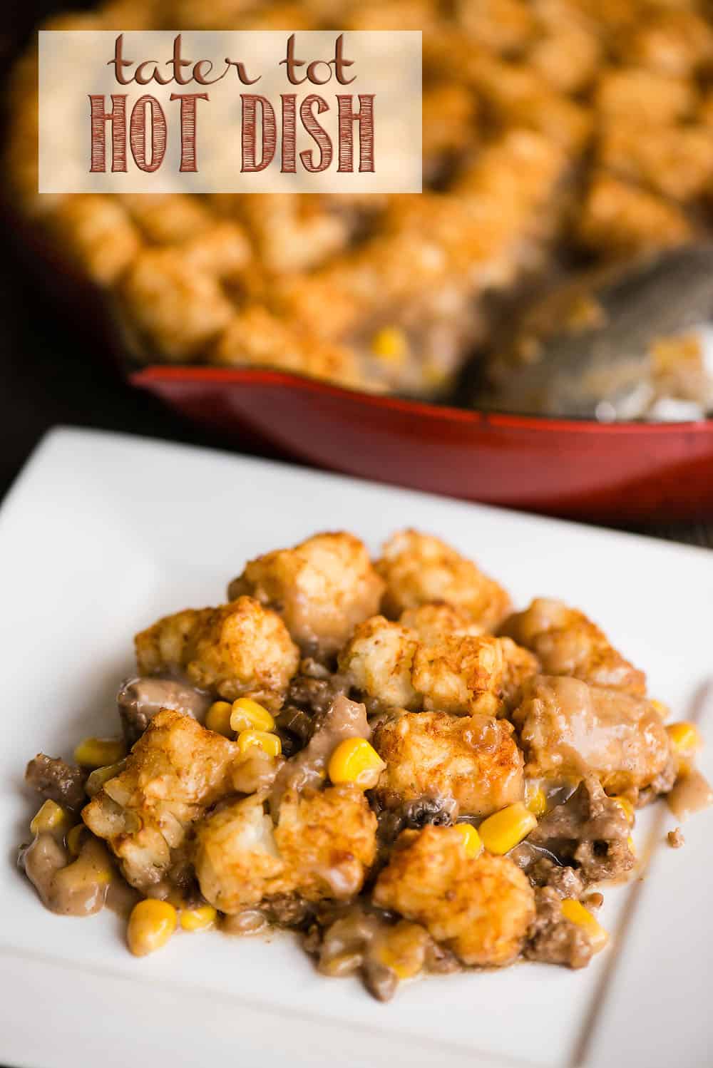 Tater Tot Hotdish {Comfort Food Recipe} | Self Proclaimed Foodie